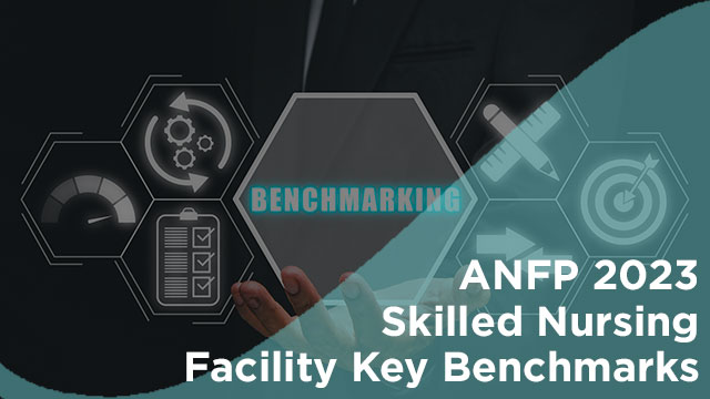 Industry Insights: ANFP 2023 Skilled Nursing Facility Key Benchmarks ...