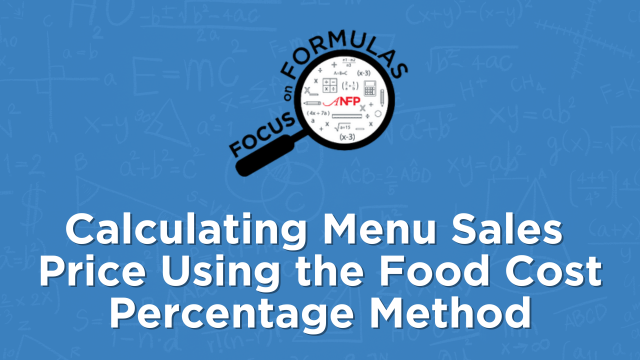 Focus on Formulas: Calculating Menu Sales Price Using the Food Cost ...